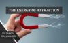 The Energy of Attraction - Proctor Gallagher Institute